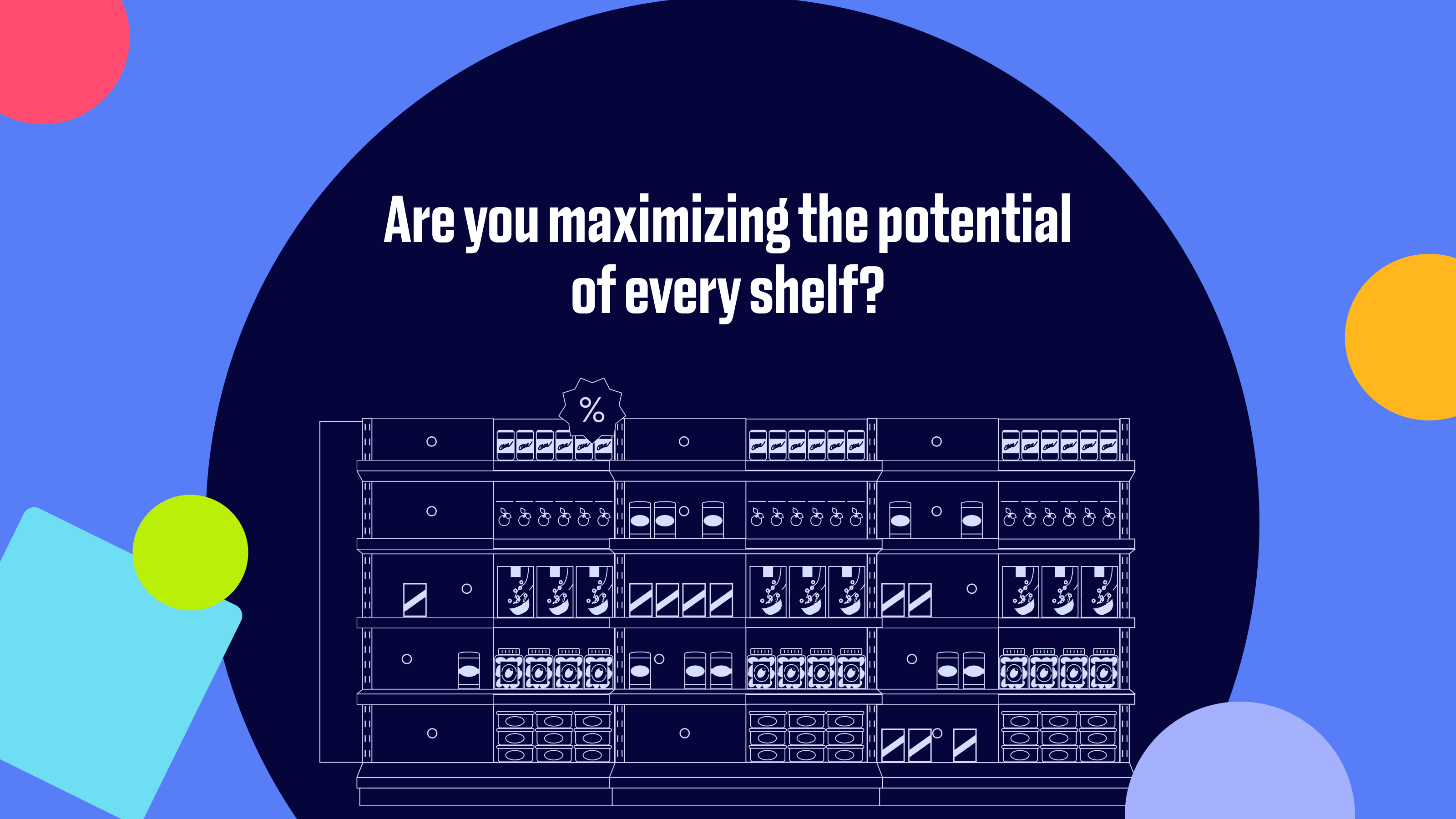 Are you maximizing the potential of every shelf?